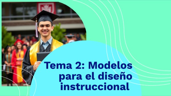Tema 2: Modelos para el diseño instruccional | Genially