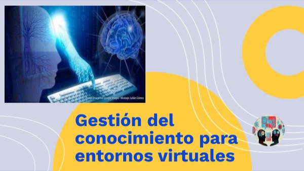Gestión del conocimiento para entornos virtuales | Genially