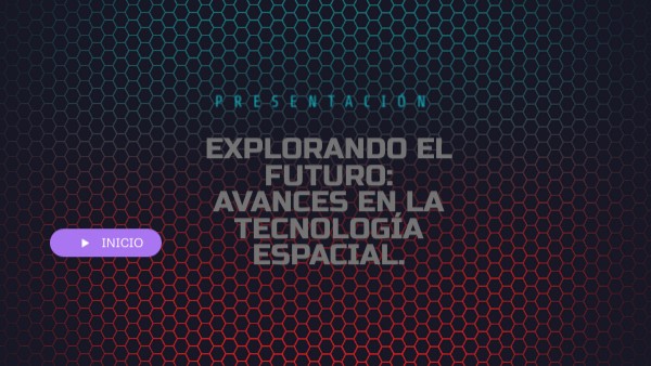 EXPLORANDO EL FUTURO: AVANCES EN LA TECNOLOGÍA ESPACIAL. | Genially