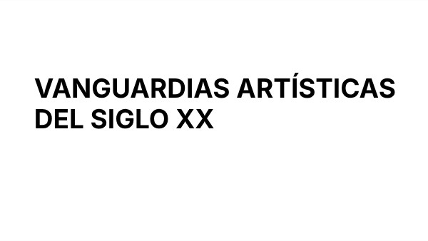 VANGUARDIAS ARTÍSTICAS DEL SIGLO XX | Genially