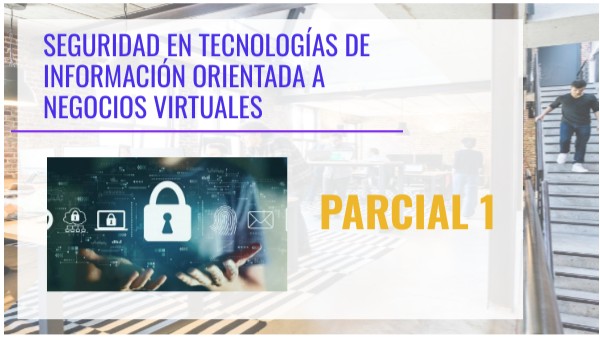 EXAMEN1_6SEM_Seguridad TI virtuales | Genially