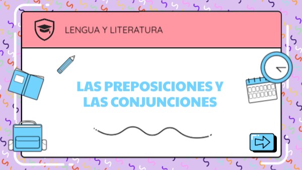 LAS PREPOSICIONES Y LAS CONJUNCIONES | Genially
