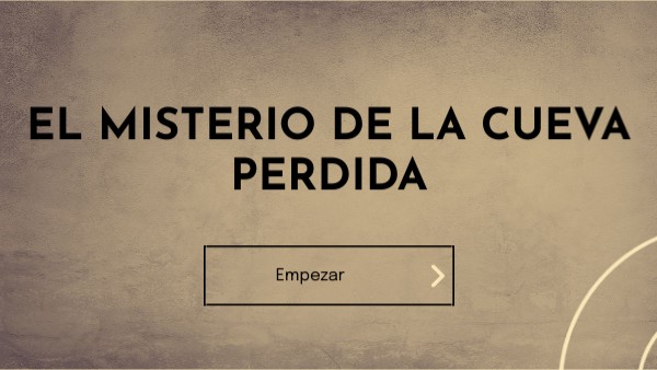 EL MISTERIO DE LA CUEVA PERDIDA | Genially