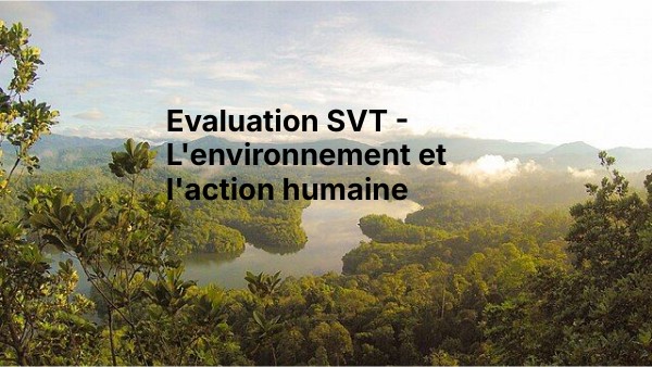 Evaluation SVT - L'environnement et l'action humaine | Genially