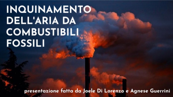 INQUINAMENTO DELL'ARIA DA COMBUSTIBILI FOSSILI | Genially