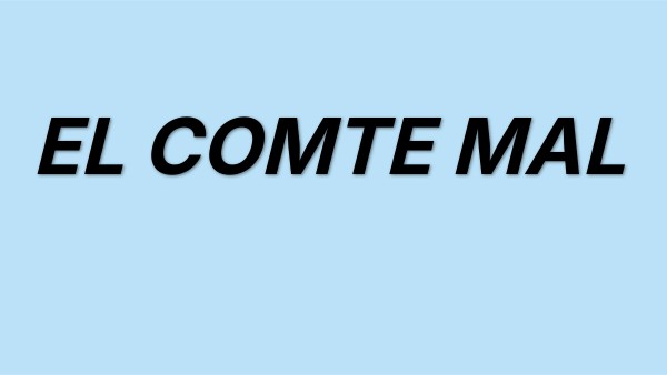 EL COMTE MAL | Genially