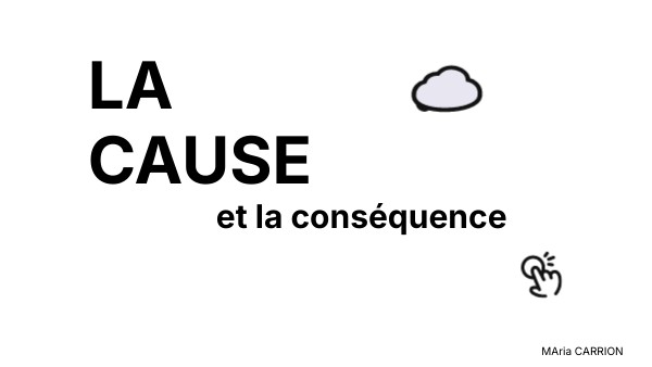 La cause et la conséquence | Genially