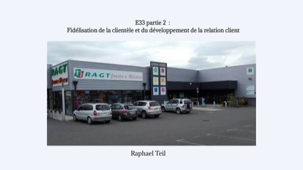 E33 partie 2 : Fidélisation de la clientèle et du développement de la relation client | Genially