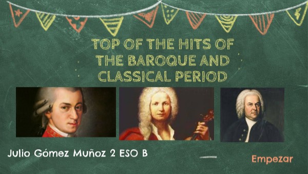 tOP OF THE HITS OF THE BAROQUE AND CLASSICAL PERIOD | Genially
