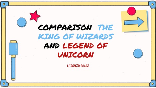 COMPARISON THE KING OF WIZARDS AND LEGEND OF UNICORN | Genially