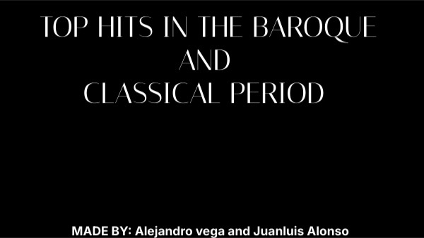TOP HITS IN THE BAROQUE AND CLASSICAL PERIOD | Genially