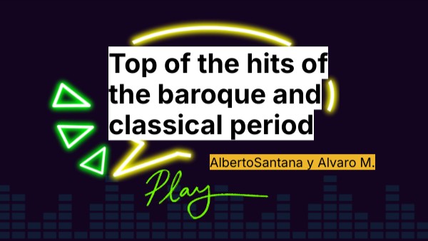 Top of the hits of the baroque and classical period | Genially