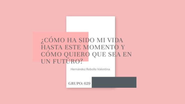 ¿CÓMO HA SIDO MI VIDA HASTA ESTE MOMENTO Y CÓMO QUIERO QUE SEA EN UN FUTÚRO? | Genially