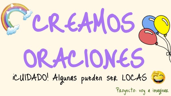 CREAMOS ORACIONES | Genially