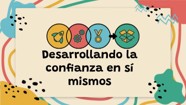 Desarrollando la confianza en sí mismos | Genially