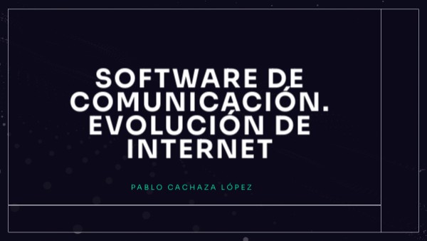 SOFTWARE DE COMUNICACIÓN. EVOLUCIÓN DE INTERNET | Genially