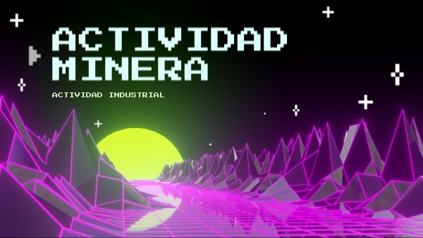 ACTIVIDAD MINERA | Genially