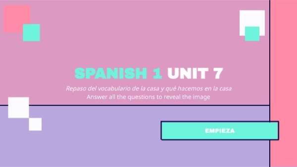 Spanish 1 Unit 7 La casa - repaso | Genially