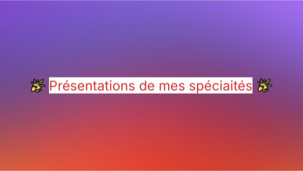 Présentations de mes spéciaités | Genially