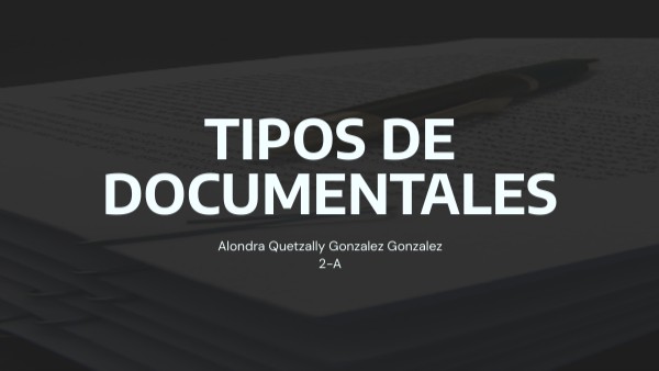 TIPOS DE DOCUMENTALES Alondra Gonzalez | Genially