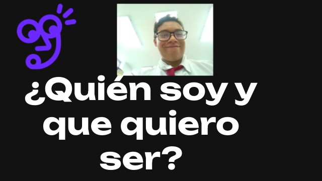 ¿Quién soy y que quiero ser? | Genially
