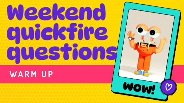 Weekend quickfire questions | Genially