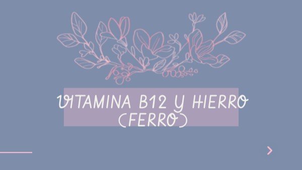 VITAMINA B12 Y HIERRO (FERRO) | Genially