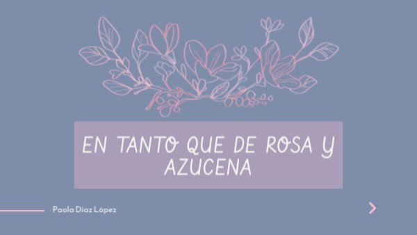 En tanto que de rosa y azucena | Genially