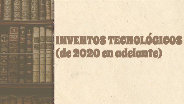 INVENTOS TECNOLÓGICOS (de 2020 en adelante) | Genially
