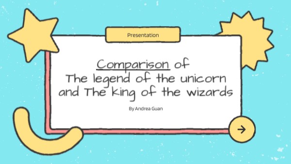 Comparison of The legend of the unicorn and The king of the wizards | Genially