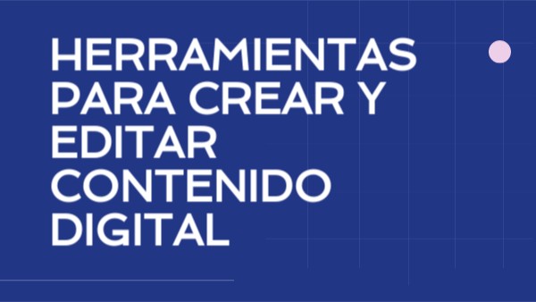 HERRAMIENTAS PARA CREAR Y EDITAR CONTENIDO DIGITAL | Genially