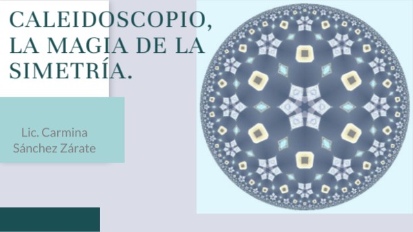 Caleidoscopio, la magia de la simetría. | Genially