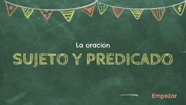 SUJETO Y PREDICADO | Genially