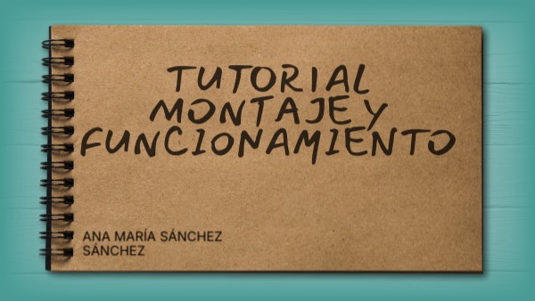 TUTORIAL MONTAJE Y FUNCIONAMIENTO | Genially