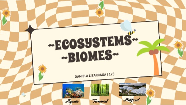 ~EcosYstems~ ~Biomes~ | Genially