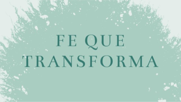 Fe que transforma | Genially