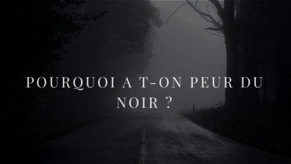 Pourquoi a t-on peur du noir ? | Genially