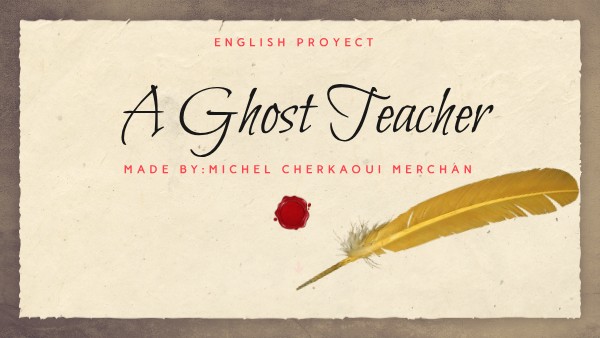 A Ghost Teacher | Genially