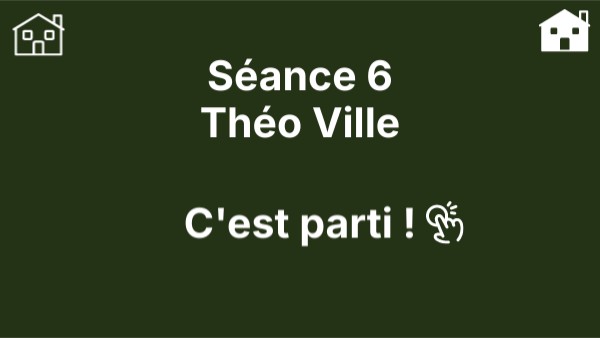 Séance 6 Théo Ville | Genially