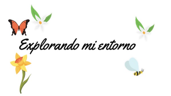 Explorando mi entorno | Genially