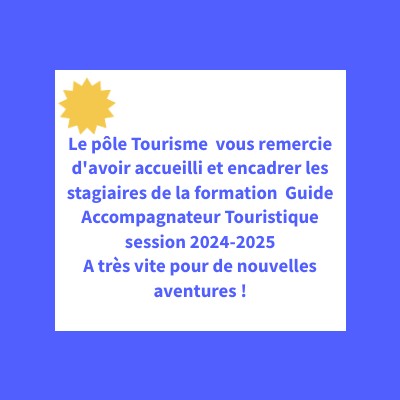 Le pôle Tourisme vous remercie d'avoir accueilli et encadrer les stagiaires de la formation ...
