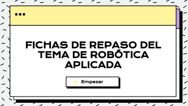 FICHAS DE REPASO DEL TEMA DE ROBÓTICA APLICADA | Genially