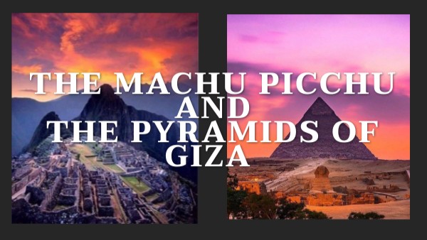 the Machu Picchu and the pyramids of giza | Genially
