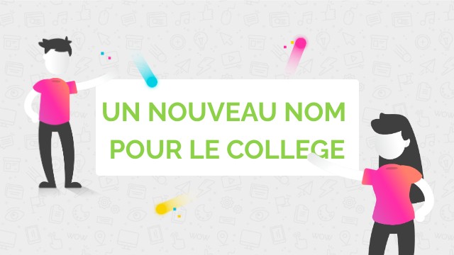 UN NOUVEAU NOM POUR LE COLLEGE | Genially