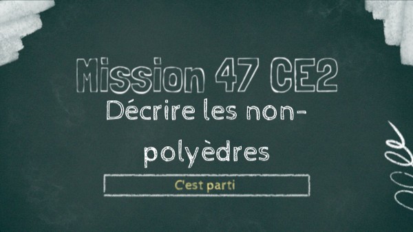 Mission 47 CE2 | Genially