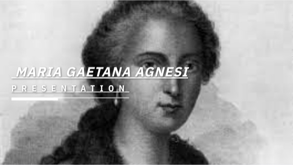 MARIA GAETANA AGNESI | Genially