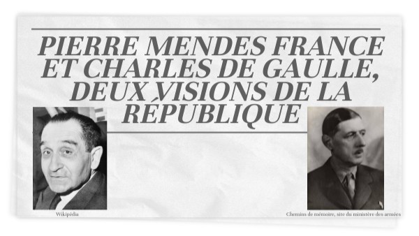 Pierre Mendes France et charles de gaulle, deux visions de la ...