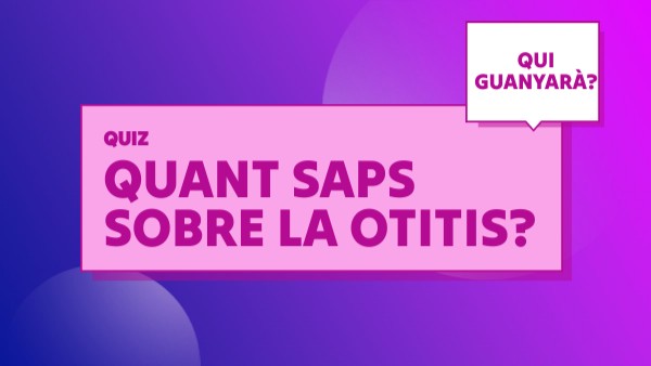 1- Quant saps sobre la otitis? | Genially