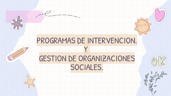 PROGRAMAS DE INTERVENCION. Y GESTION DE ORGANIZACIONES SOCIALES. | Genially