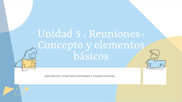 Unidad 5 . Reuniones- Concepto y elementos básicos | Genially